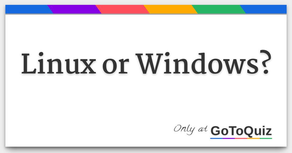 Linux or Windows?