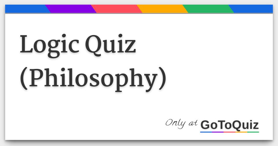 Logic Quiz (Philosophy)