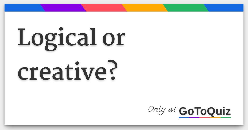Logical or creative?