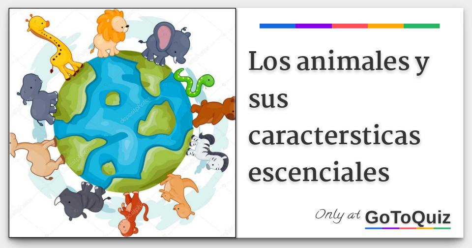 Los animales y sus caractersticas escenciales
