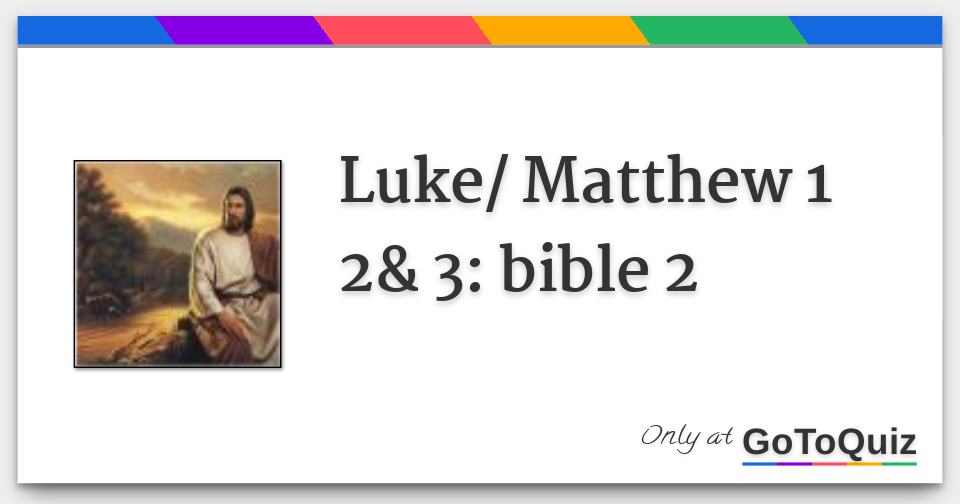 Luke/ Matthew 1 2& 3: bible 2