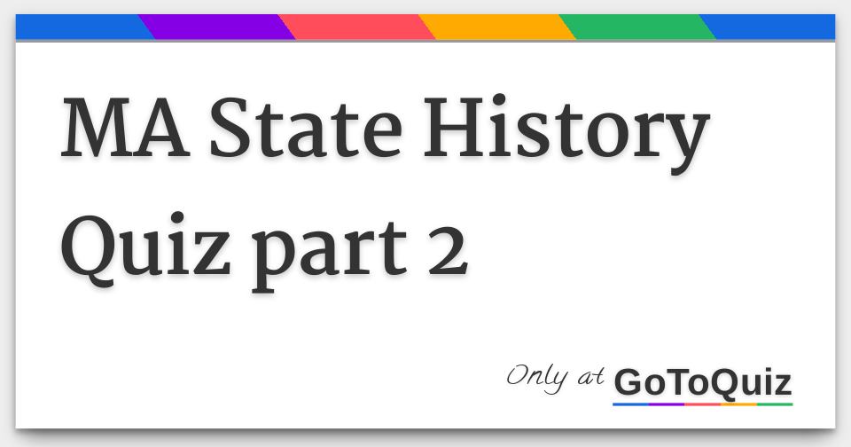 MA State History Quiz part 2