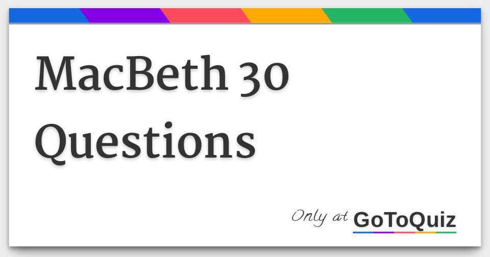 MacBeth 30 Questions