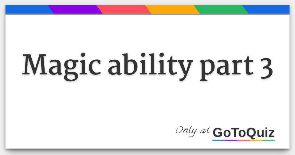 Magic ability part 3