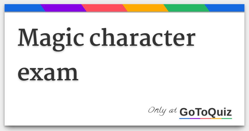 Magic character exam
