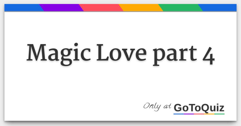 Magic Love part 4