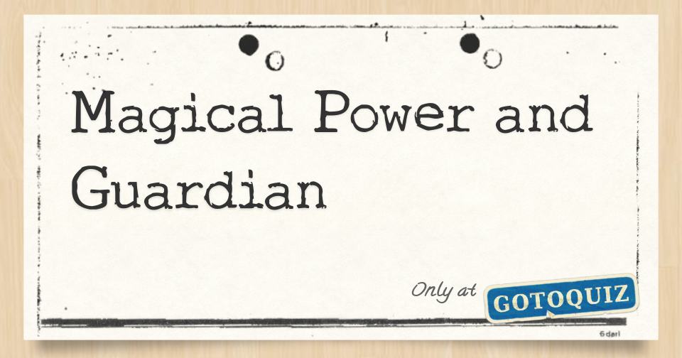 Magical Power and Guardian
