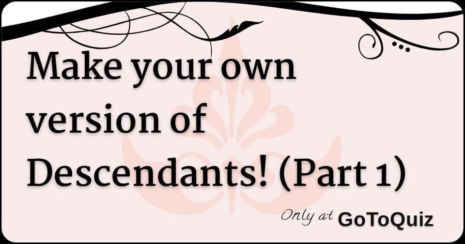 Make your own version of Descendants! (Part 1)