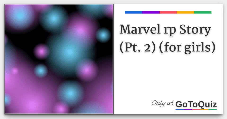 Marvel rp Story (Pt. 2) (for girls)