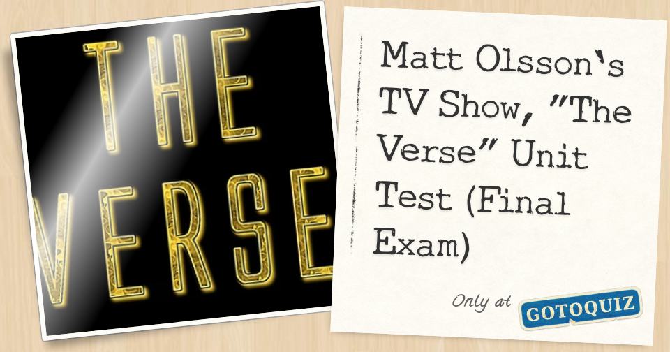 Matt Olsson's TV Show, "The Verse" Unit Test (Final Exam)