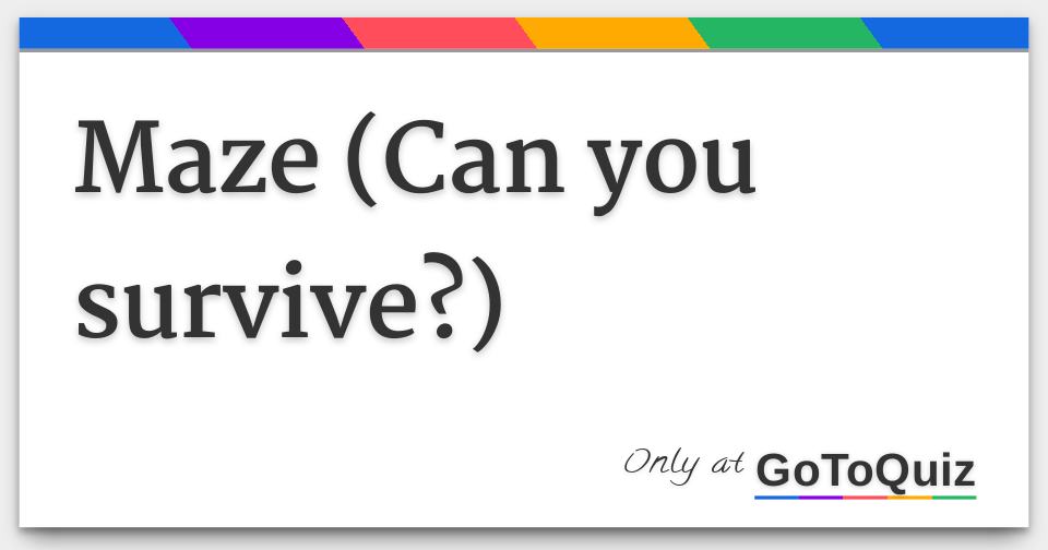 Maze (Can you survive?)
