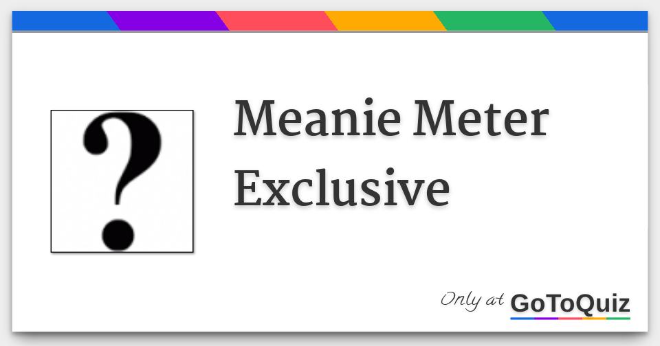 Meanie Meter Exclusive