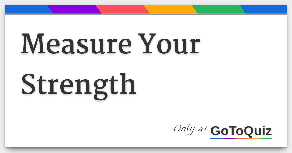Measure Your Strength