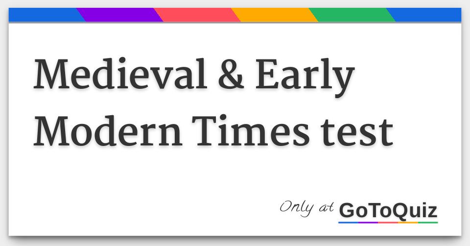 Medieval & Early Modern Times test