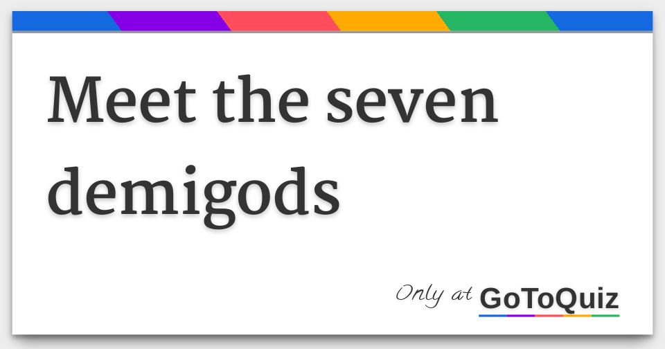 Meet the seven demigods