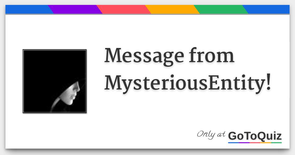 Message from MysteriousEntity!