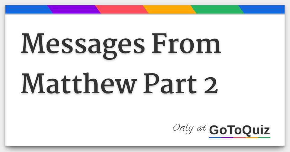 Messages From Matthew Part 2