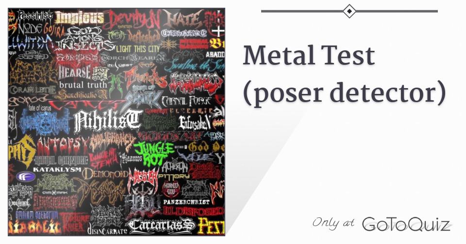 Metal Test (poser detector)