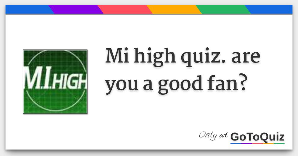 mi high quiz. are you a good fan?