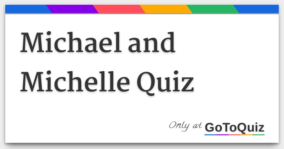 Michael and Michelle Quiz
