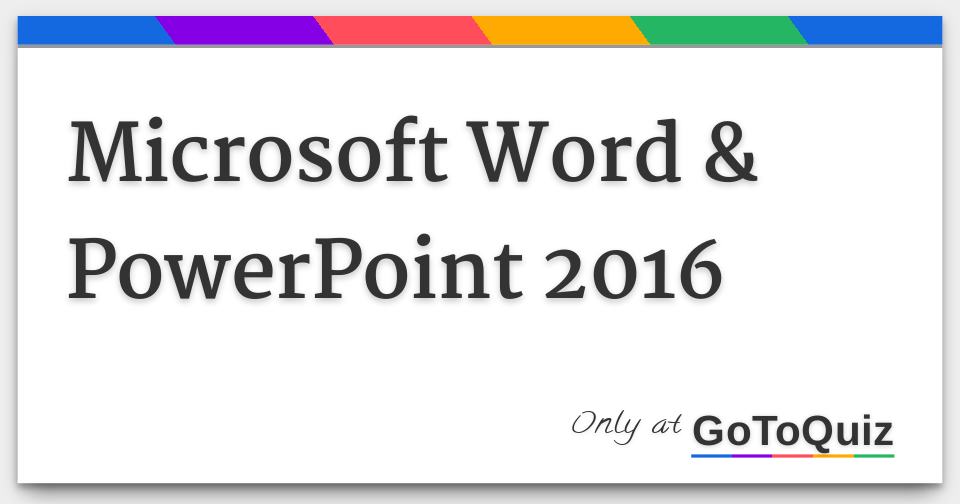 Microsoft Word & PowerPoint 2016