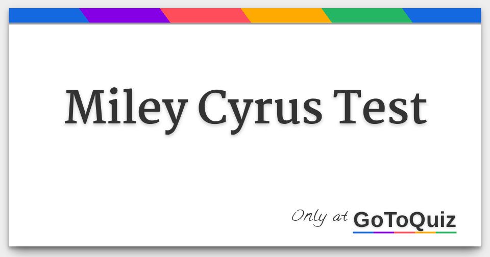 Miley Cyrus Test