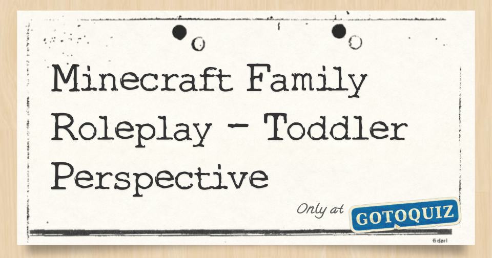 Minecraft Family Roleplay - Toddler Perspective