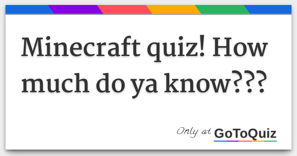 Minecraft quiz! How much do ya know???