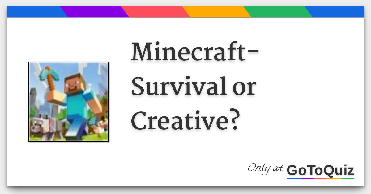 Minecraft-Survival or Creative?