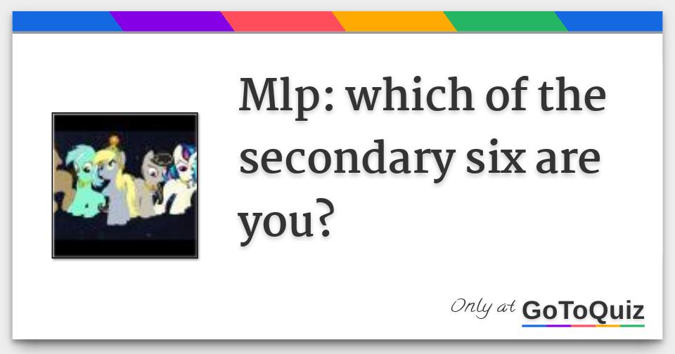 Mlp: which of the secondary six are you?