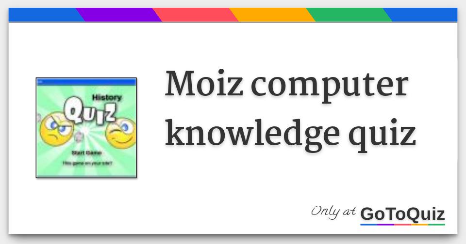 Moiz computer knowledge quiz