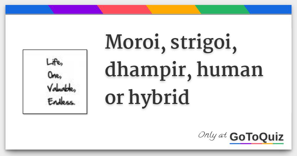 Moroi, strigoi, dhampir, human or hybrid