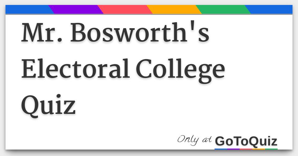 Results: Mr. Bosworth's Electoral College Quiz
