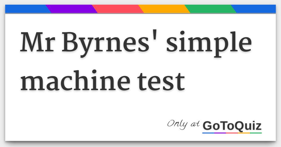 Mr Byrnes' simple machine test