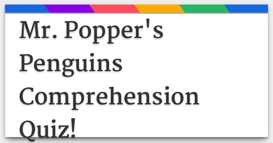 Mr. Popper's Penguins Comprehension Quiz!