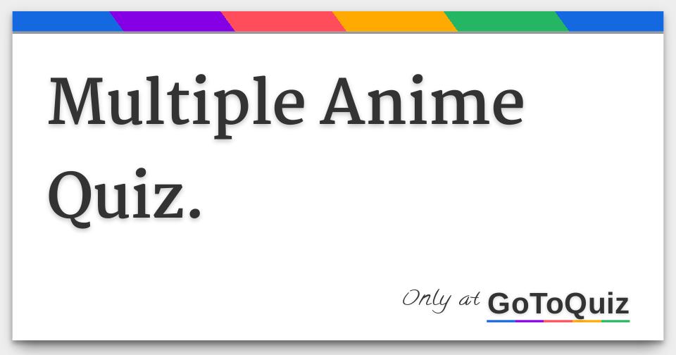 Multiple Anime Quiz.
