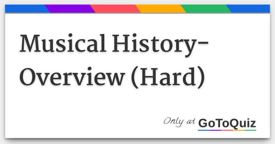 Musical History-Overview (Hard)
