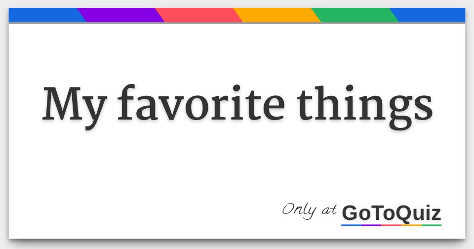 My favorite things
