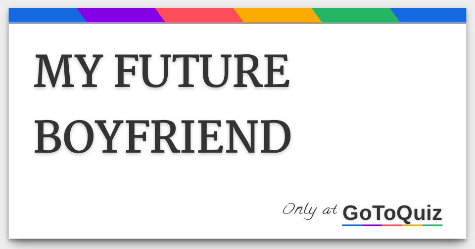 MY FUTURE BOYFRIEND