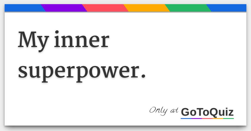 My inner superpower.