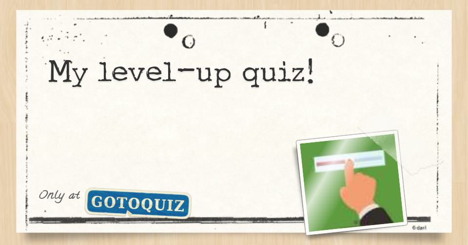 My level-up quiz!