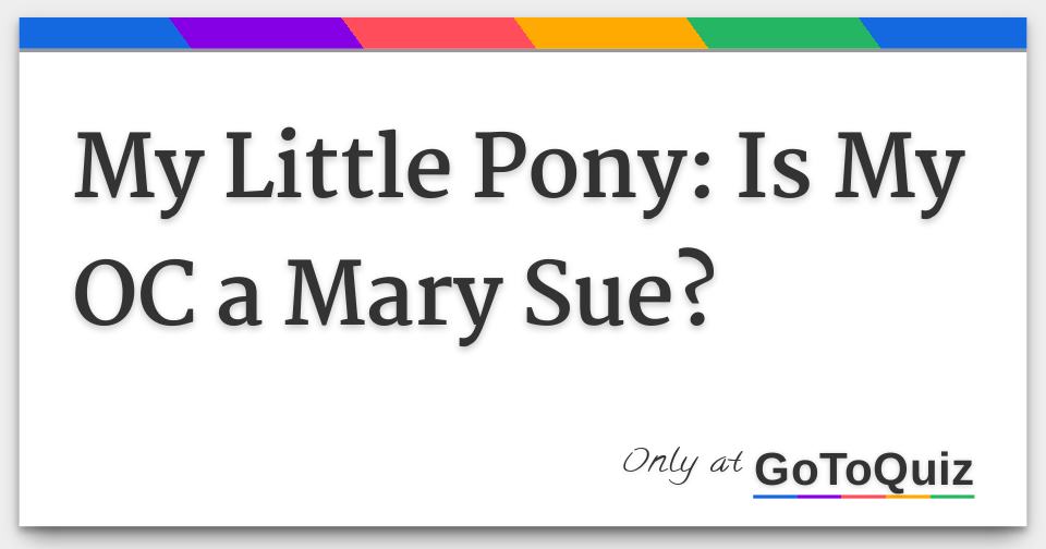 My Little Pony: Is My OC a Mary Sue?