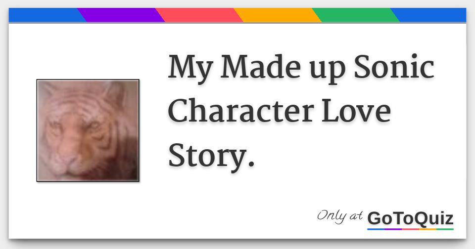 My Made Up Sonic Character Love Story 