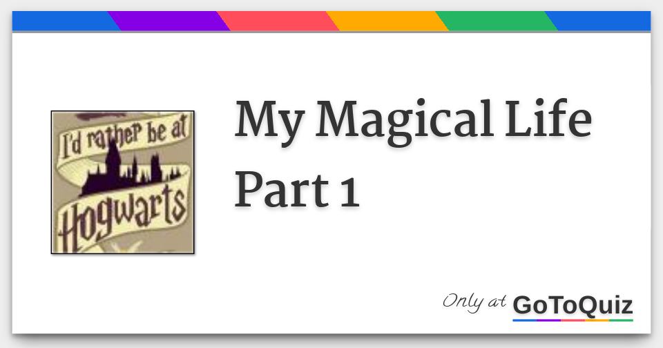 My Magical Life Part 1