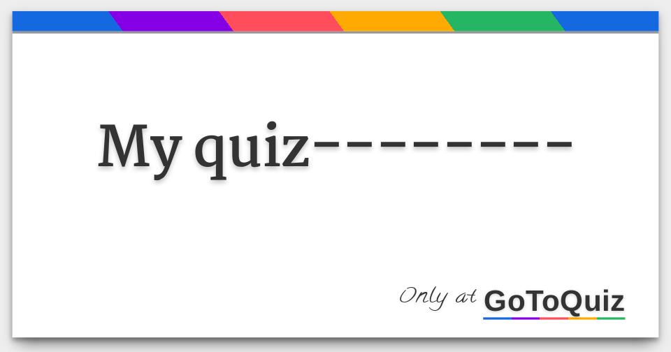 My quiz--------