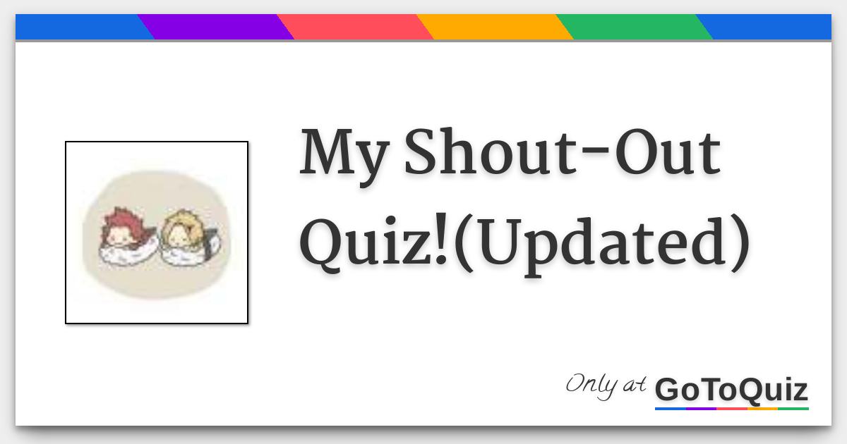 My Shout-Out Quiz!(Updated)