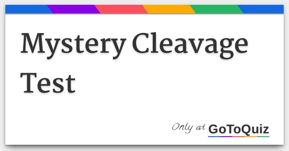 Mystery Cleavage Test