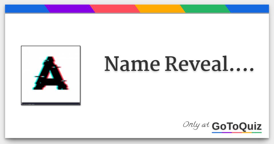 Name Reveal....