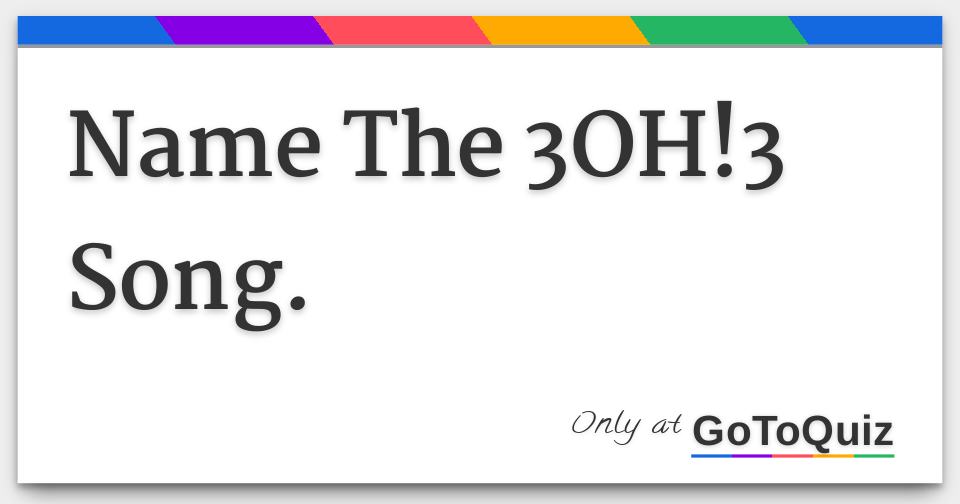 Name The 3OH!3 Song.