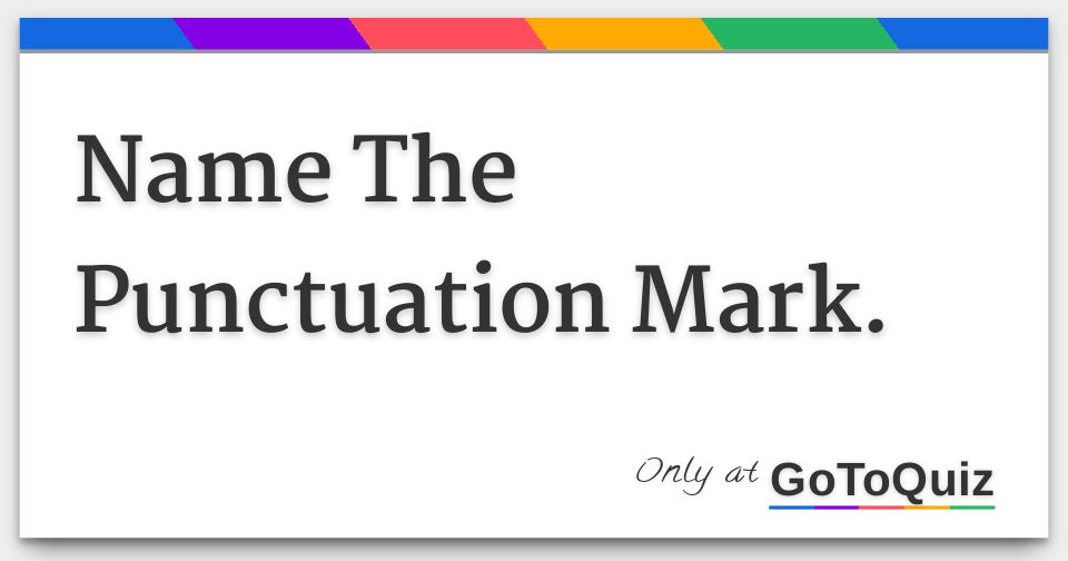 Name The Punctuation Mark.